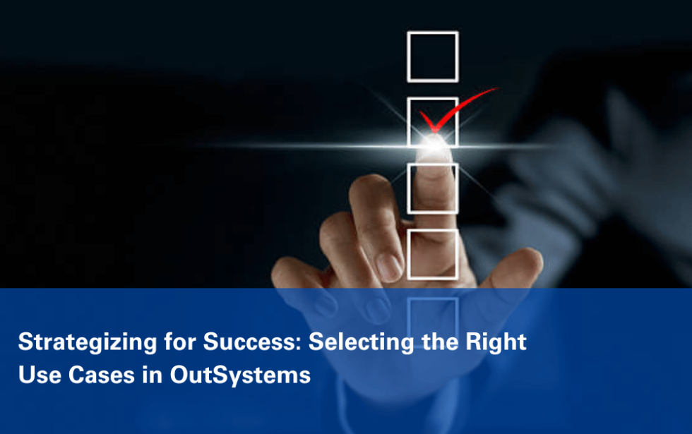 Selecting the Right Use Cases in OutSystems: Strategizing for Success ...